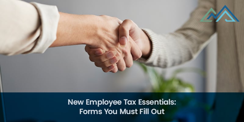 New Employee Tax Essentials: Forms You Must Fill Out